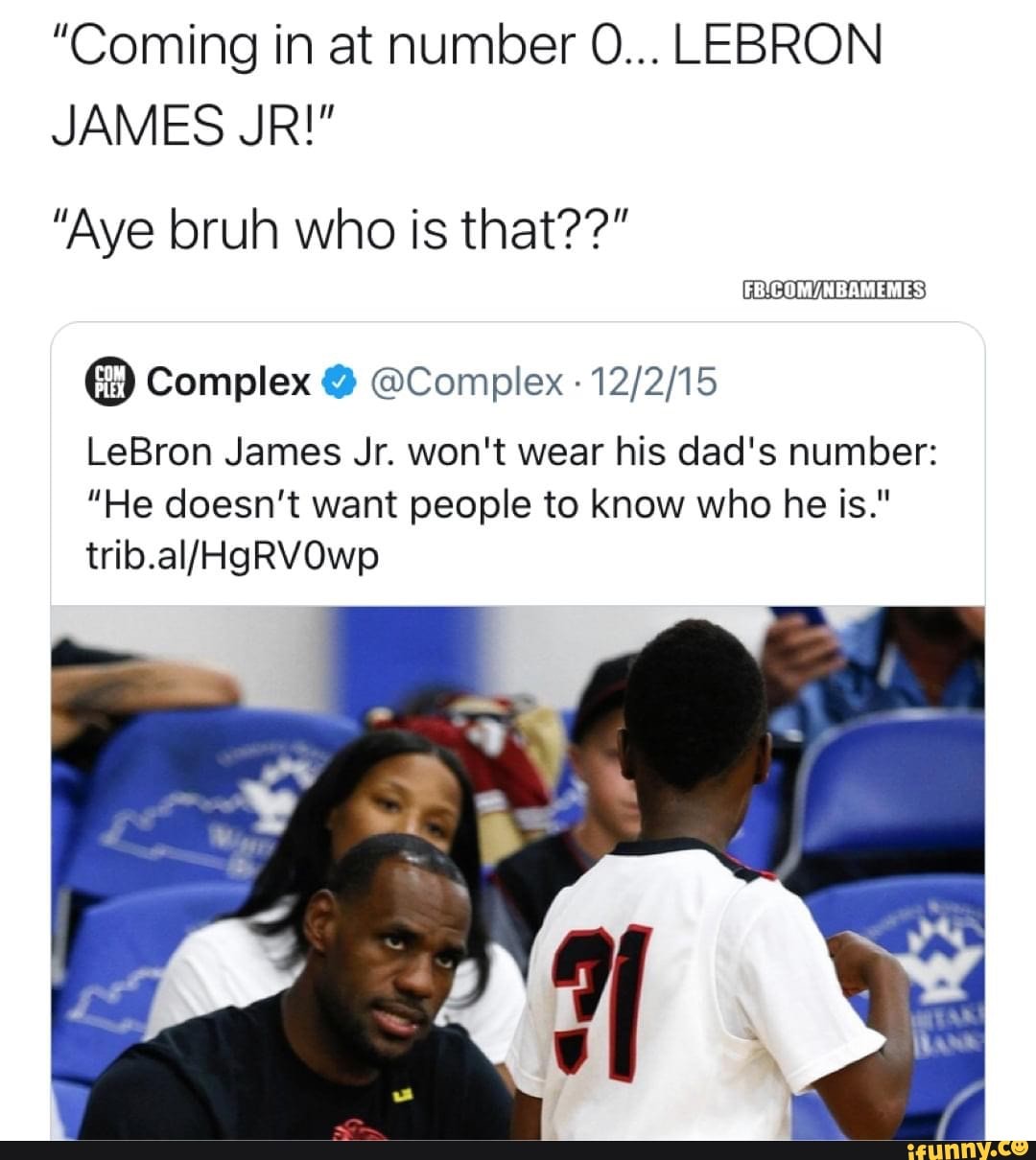 "Coming in at number O... LEBRON JAMES JR!" "Aye bruh who is that ...