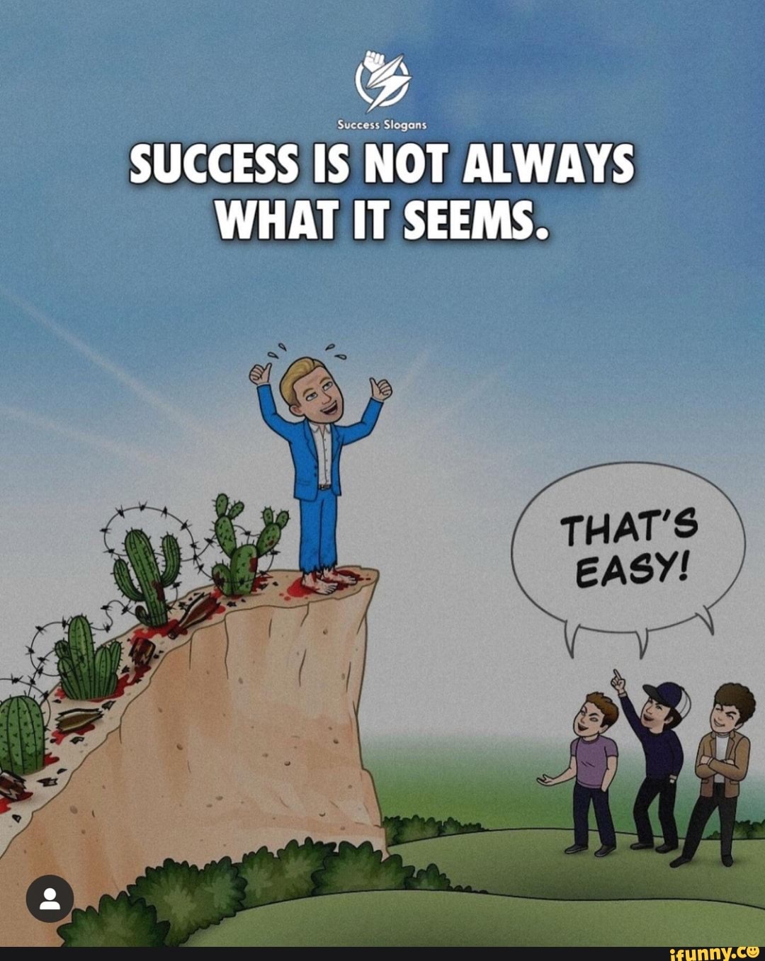 SUCCESS IS NOT ALWAYS WHAT IT SEEMS. - iFunny