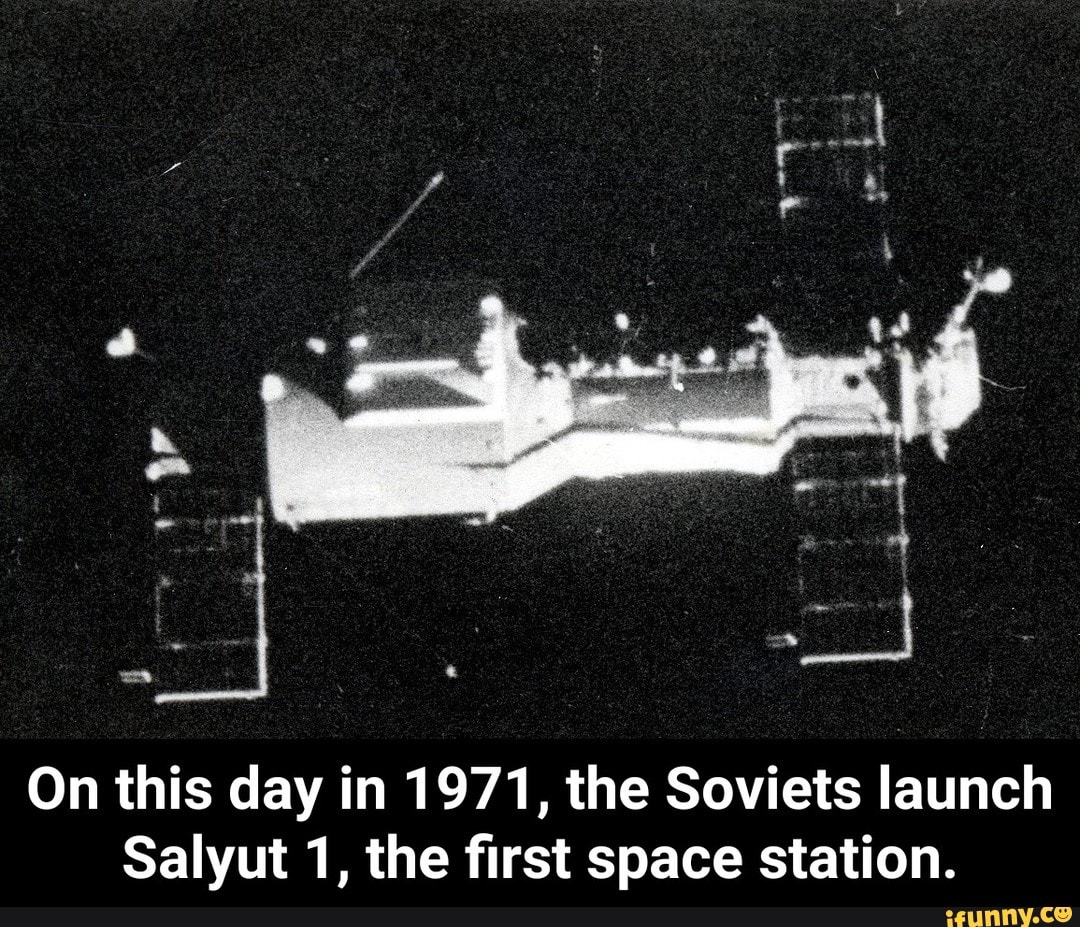 On this day in 1971, the Soviets launch Salyut 1, the ﬁrst space ...