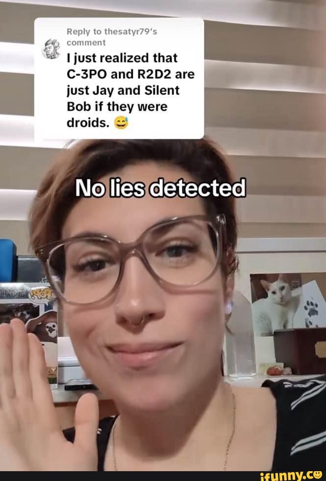 Reply to I just realized that C-3PO and R2D2 are just Jay and Silent ...