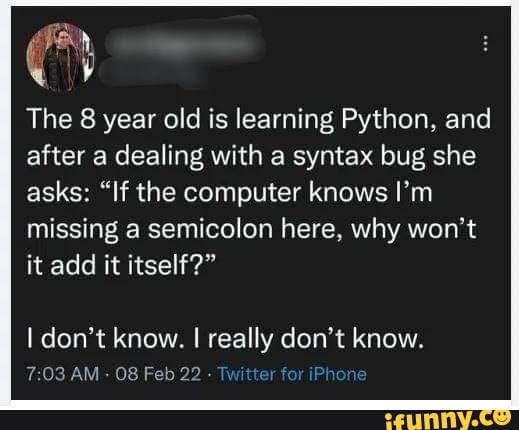 The 8 year old is learning Python, and after a dealing with a syntax ...