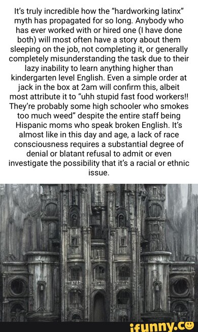 It's truly incredible how the "hardworking latinx" myth has propagated ...