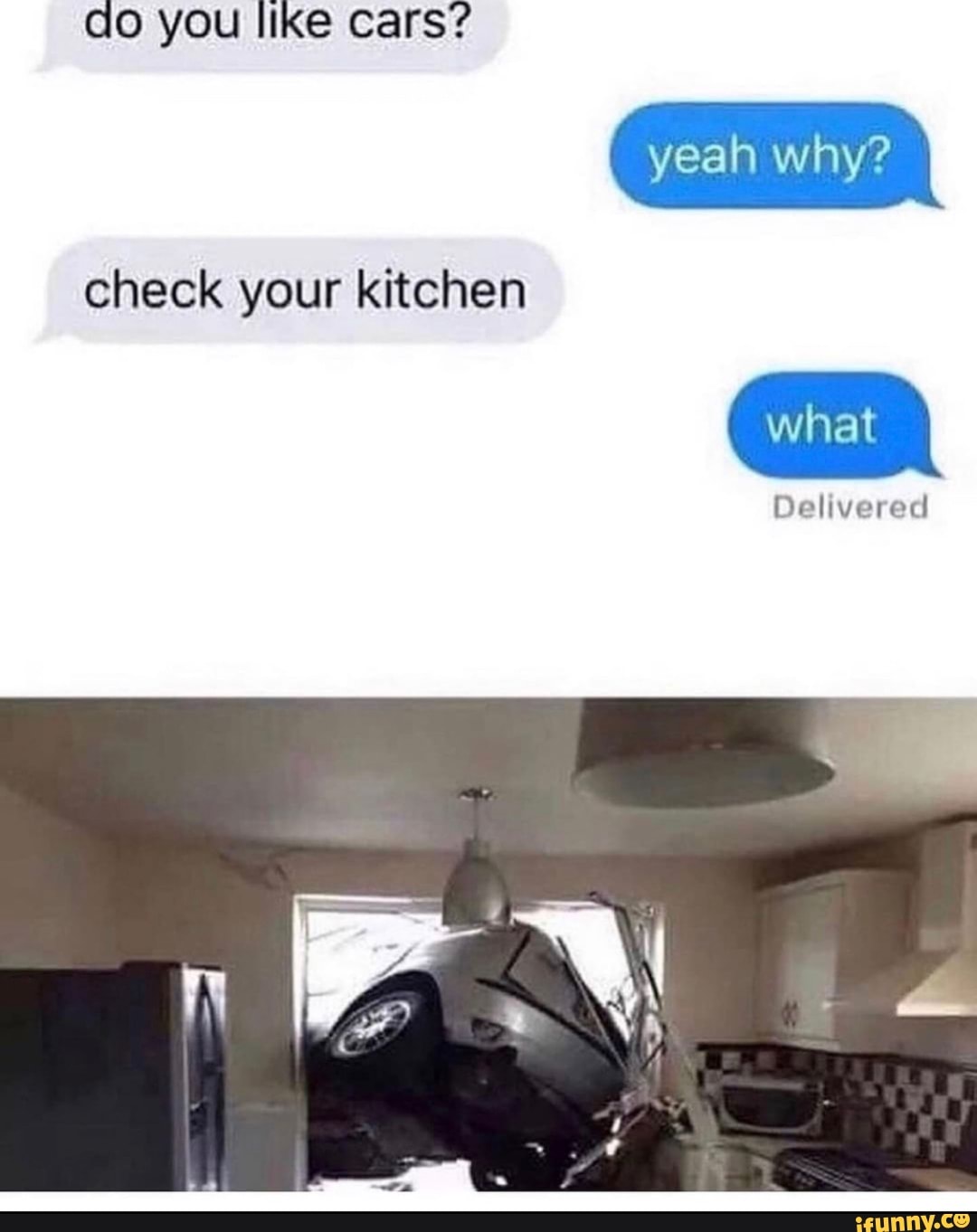 Ao you like cars? yeah why? check your kitchen what Delivered - iFunny