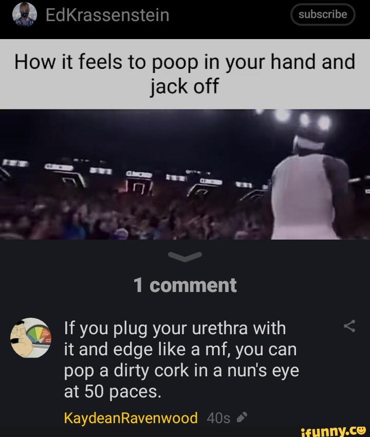 EdKrassenstein subscribe How it feels to poop in your hand and jack off ...