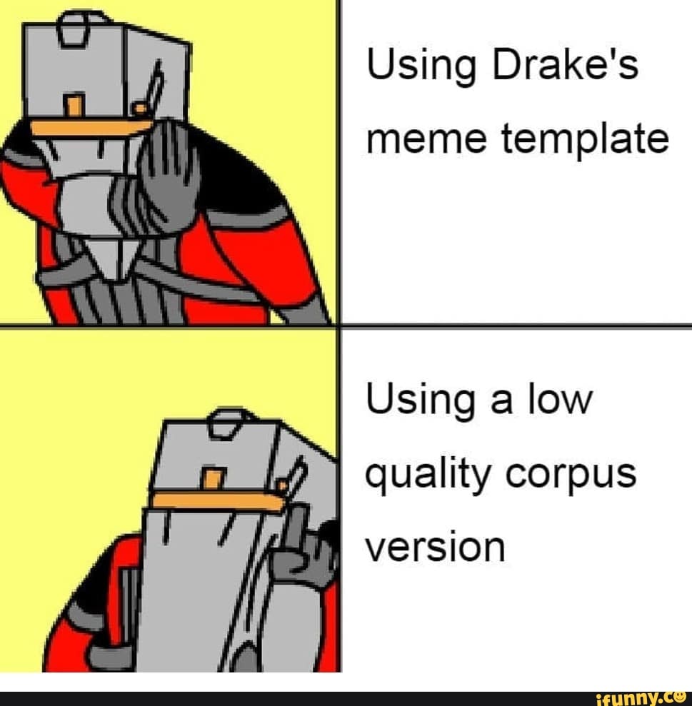 Using Drake's meme template Using a low quality corpus _ version - iFunny