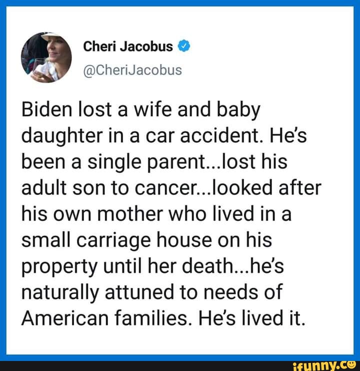 Cheri Jacobus @ @CheriJacobus Biden lost a wife and baby daughter in a ...