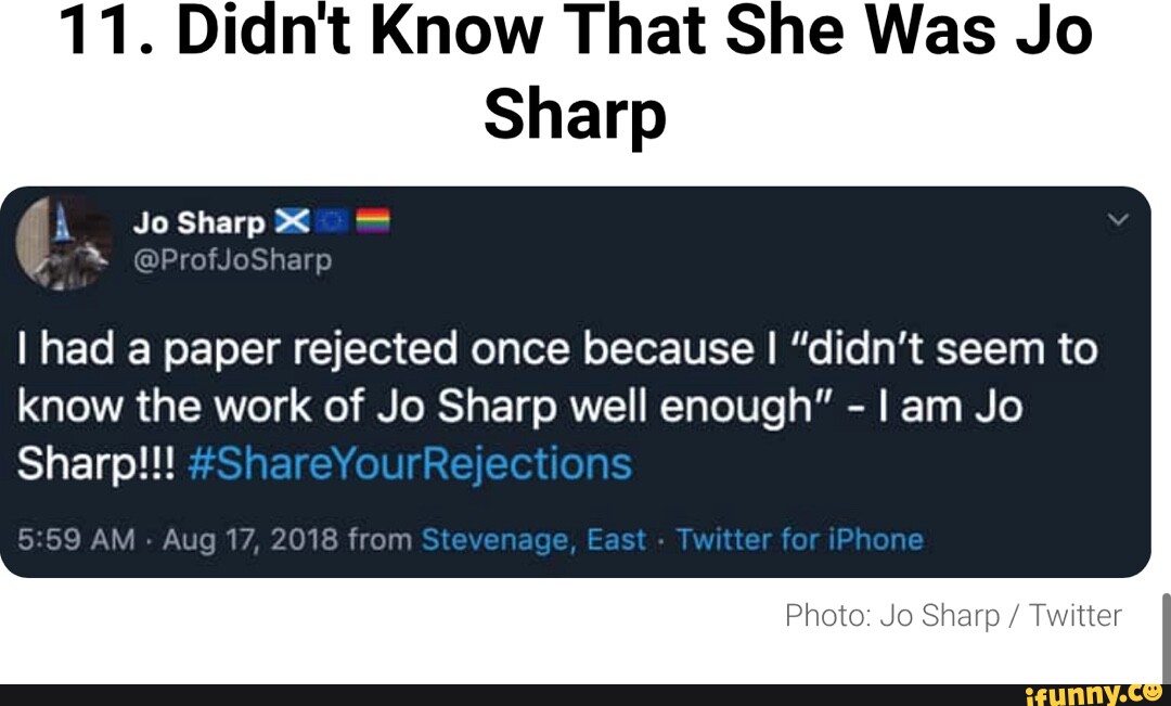 11. Didnt Know That She Was Jo Sharp Jo rot arp I had a paper rejected ...