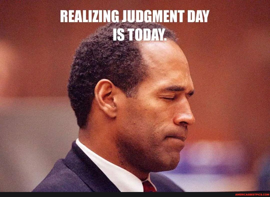 REALIZING JUDGMENT DAY IS TODAY. - America’s best pics and videos