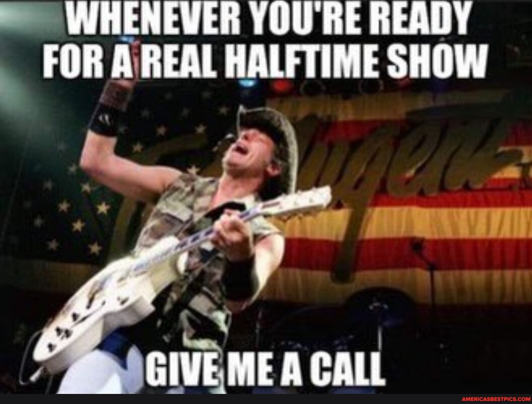 WHENEVER YOU'RE READY FOR A REAL HALFTIME SHOW GIVEMEA CALL - America’s ...