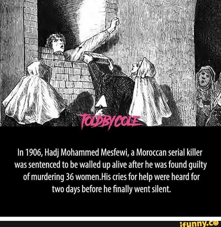 In 1906, Hadj Mohammed Mesfewi, a Moroccan serial killer was sentenced ...