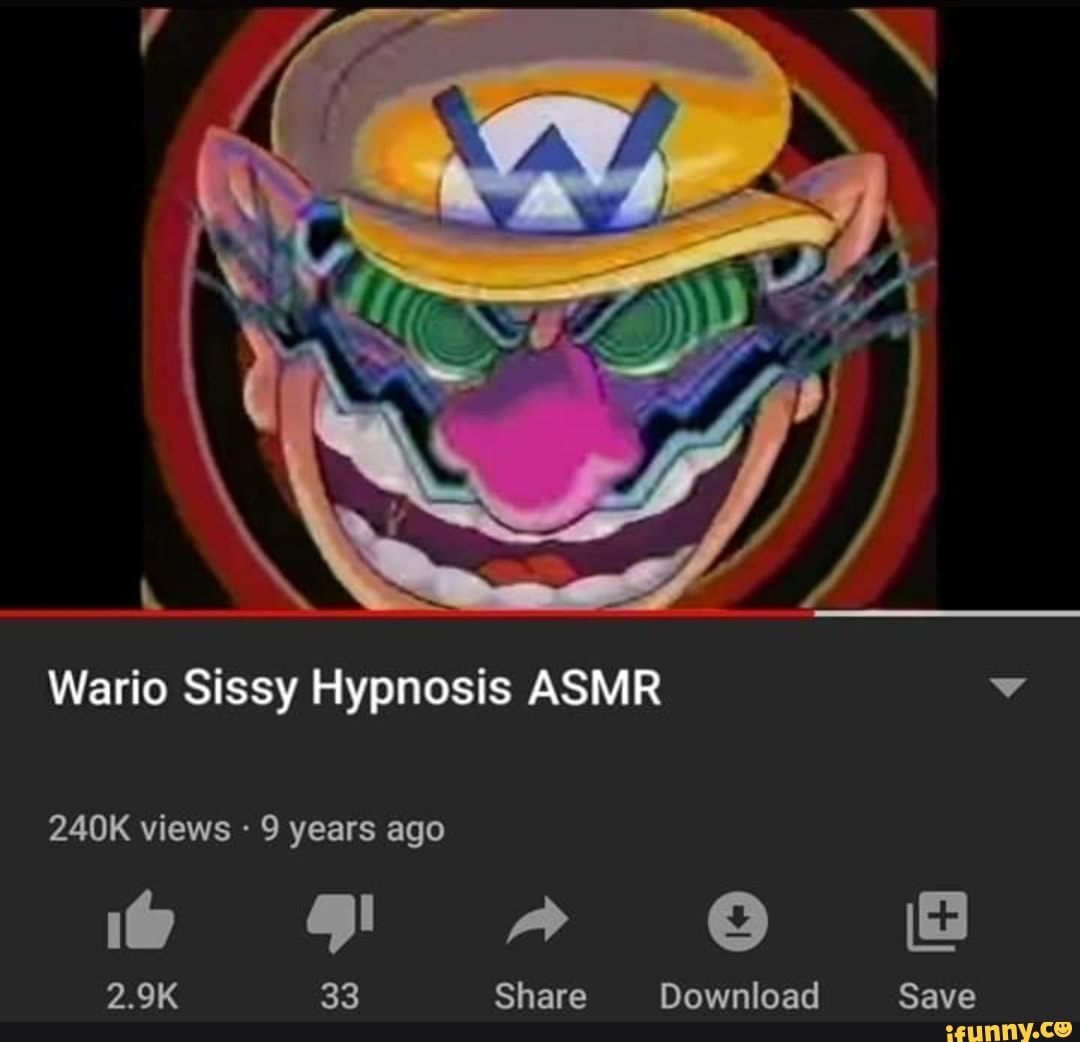 Wario Sissy Hypnosis ASMR 240K views - 9 years ago mm A CO EE 2.9K 33 ...