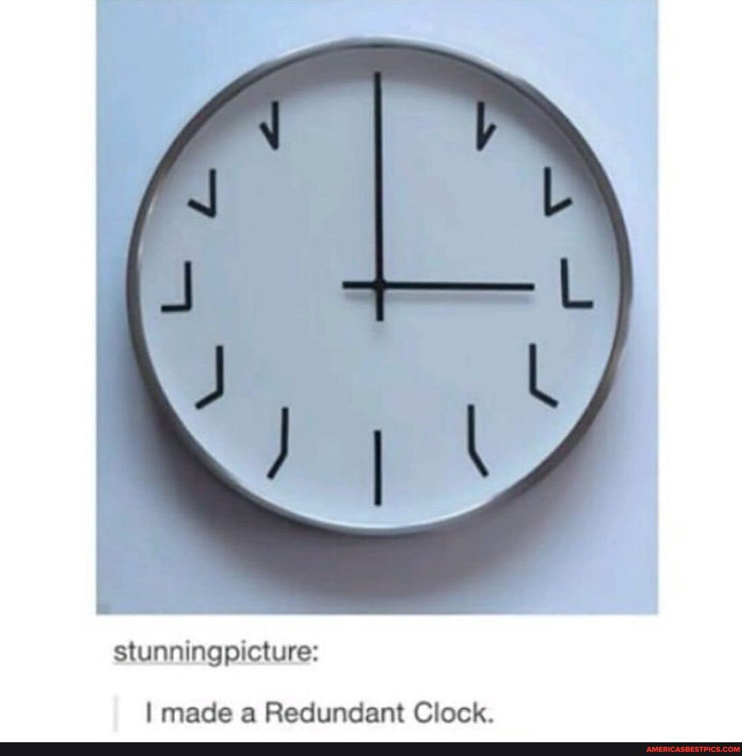 😂 - stunningpicture: I made a Redundant Clock. - America’s best pics ...