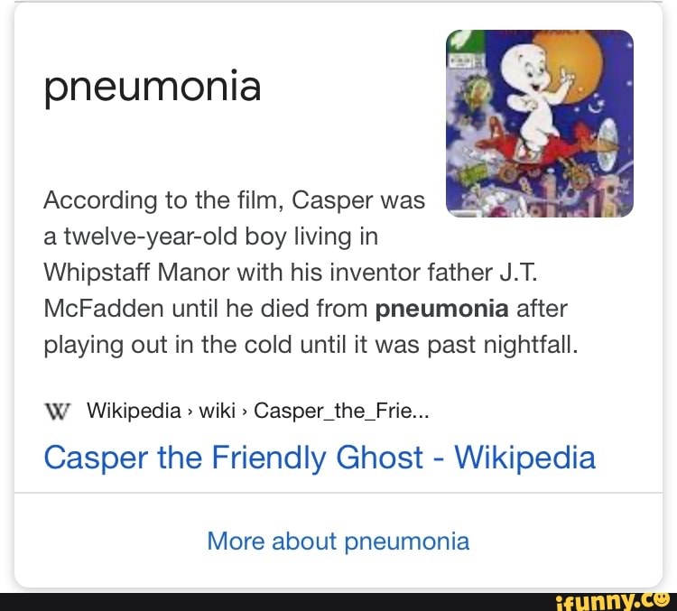 Pneumonia According to the film, Casper was a twelve-year-old boy ...