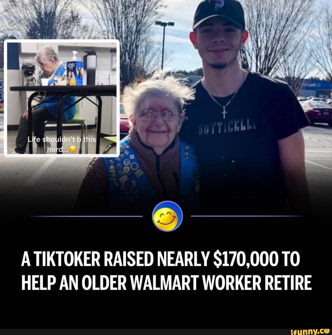 ATIKTOKER RAISED NEARLY $170,000 TO HELP AN OLDER WALMART WORKER RETIRE ...
