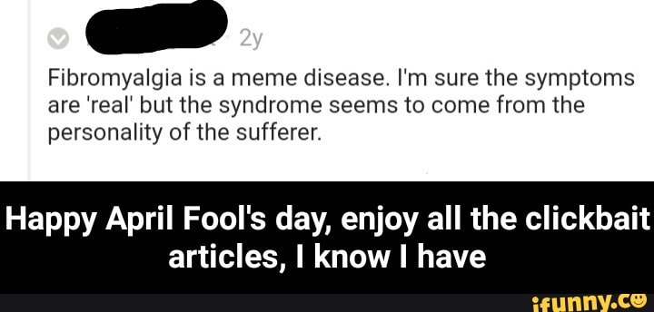 Fibromyalgia is a meme disease. I'm sure the symptoms are “real“ but ...