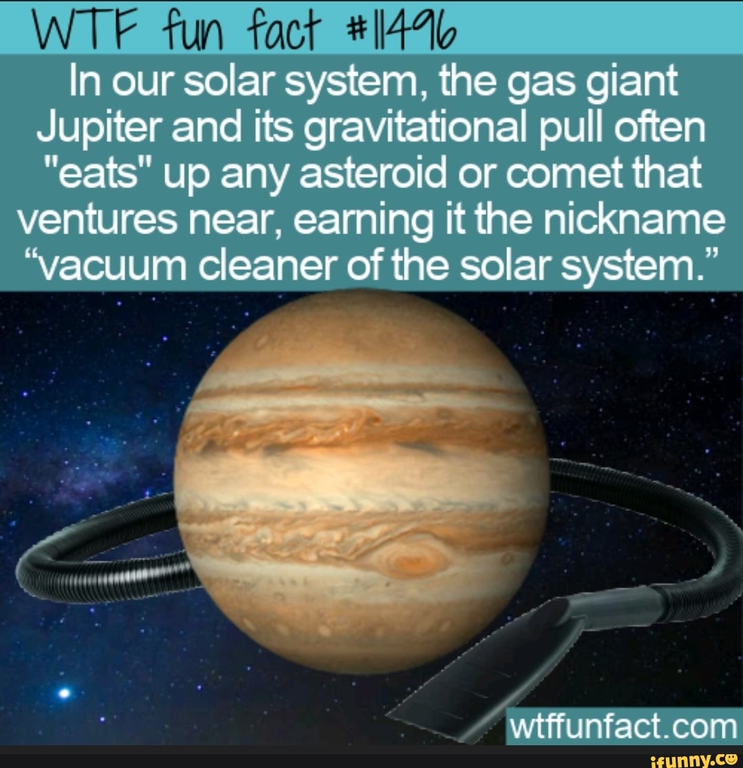WTF fun fact In our solar system. the gas giant Jupiter and its ...