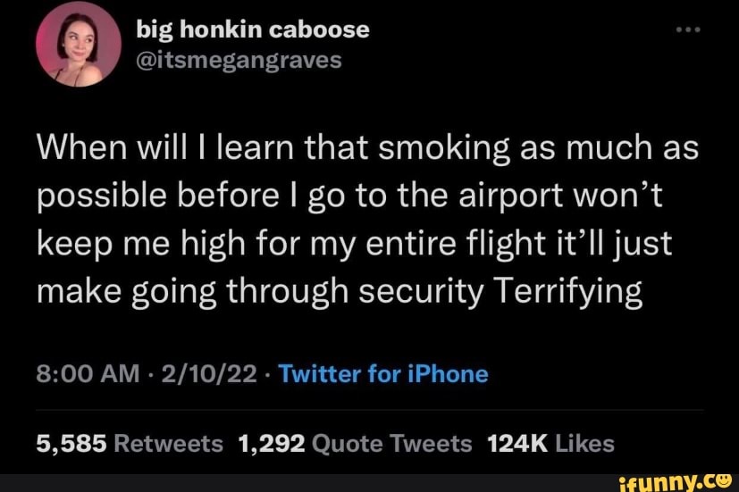 Big honkin caboose When will I learn that smoking as much as possible ...