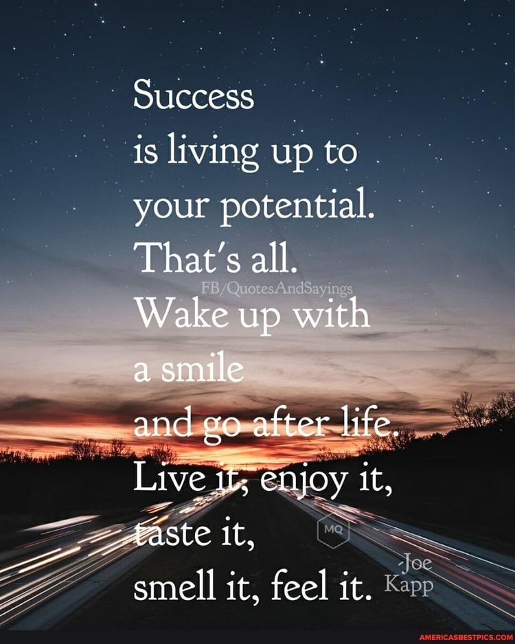 Success is living up to your potential. That's all. Wake up with a ...