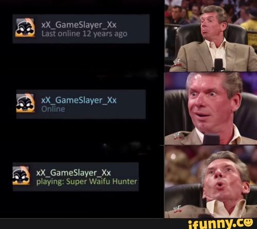 Playing: Super Waifu Hunter - xX_GameSlayer_Xx Last online 12 years ago ...