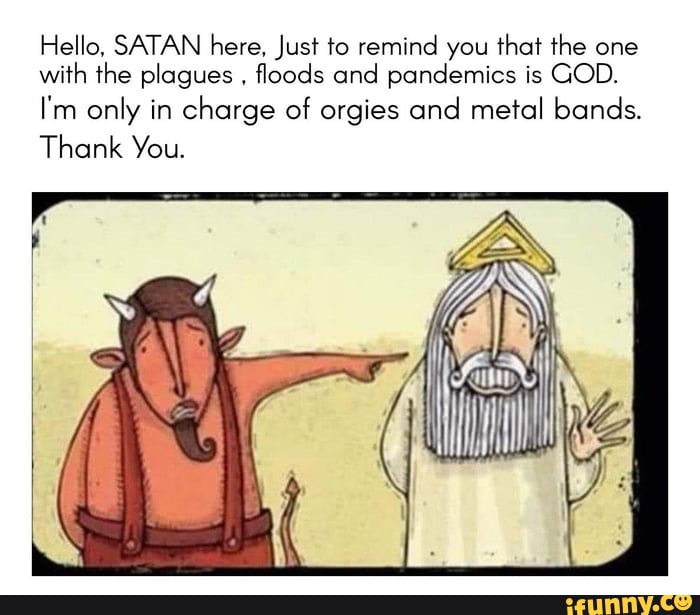 Hello, SATAN here, Just to remind you that the one with the plagues ...