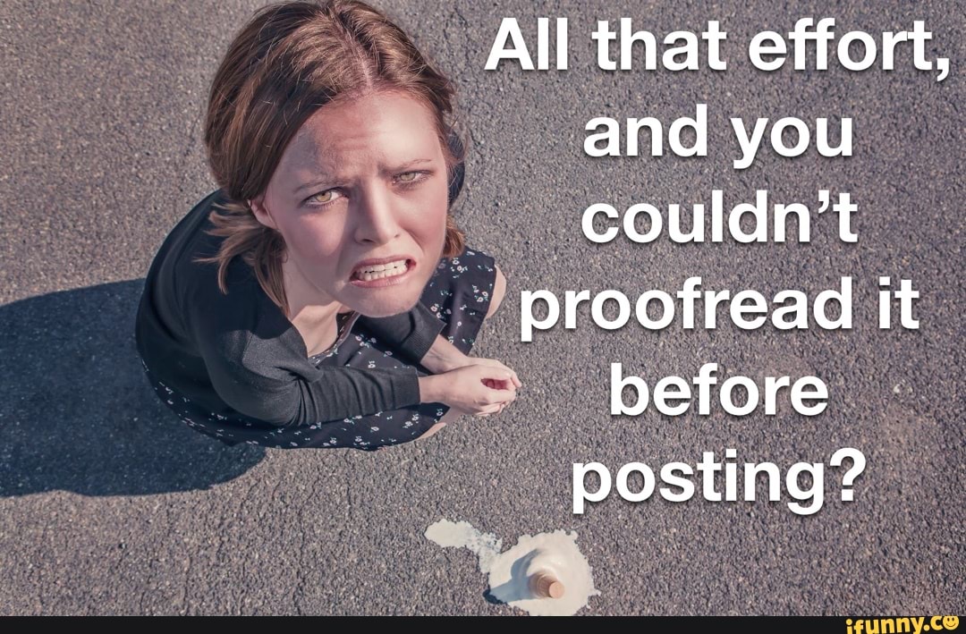 Proofread memes. Best Collection of funny Proofread pictures on iFunny