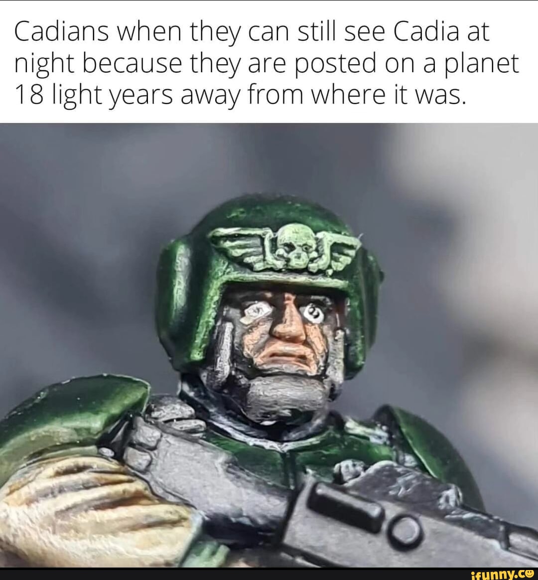 Cadia memes. Best Collection of funny Cadia pictures on iFunny
