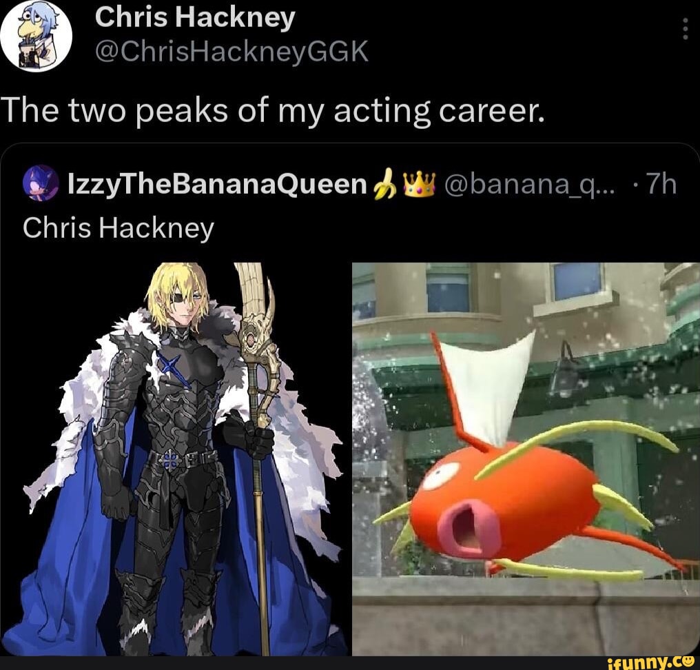 Chris Hackney @ChrisHackneyGGkK The two peaks of my acting career. IzzyTheBananaQueen WW @banana ...