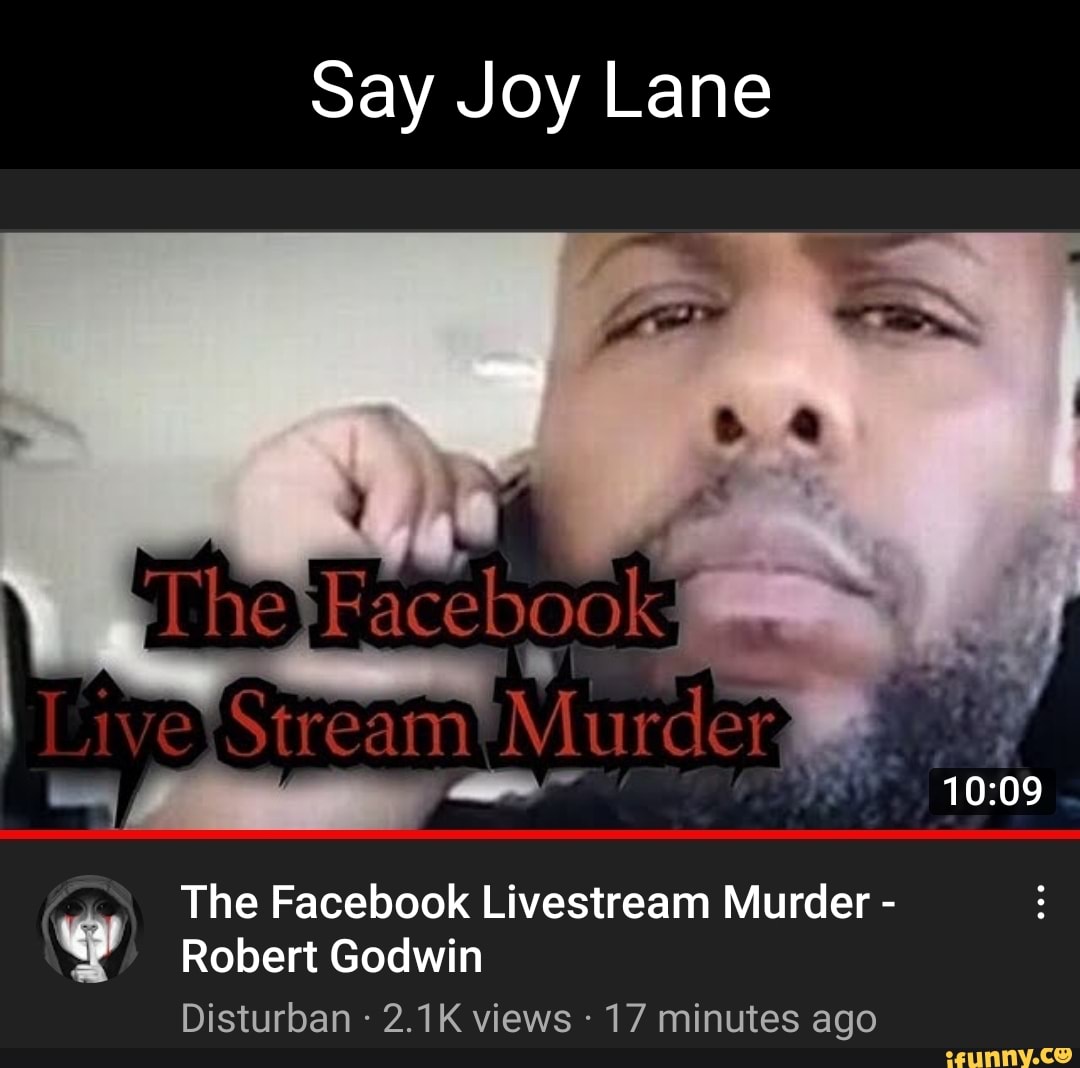 Say Joy Lane The Murder The Facebook Livestream Murder - Robert Godwin ...