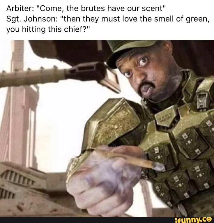 Arbiter: "Come, the brutes have our scent" Sgt. Johnson: "then they ...