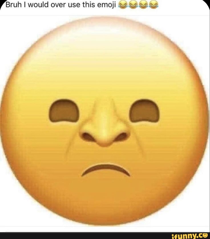 Bruh I would over use this emoji ag ag - iFunny
