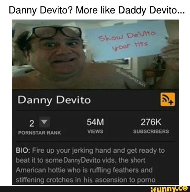 Danny Devito? More like Daddy Devito... SS Danny Devito - iFunny