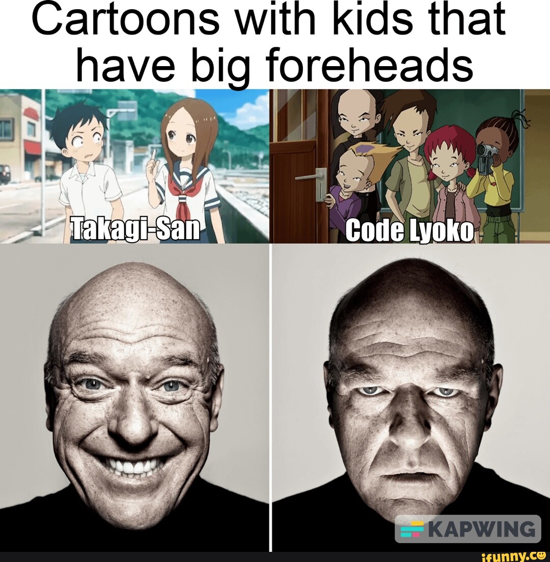 Cartoons with kids that _ have big foreheads - iFunny