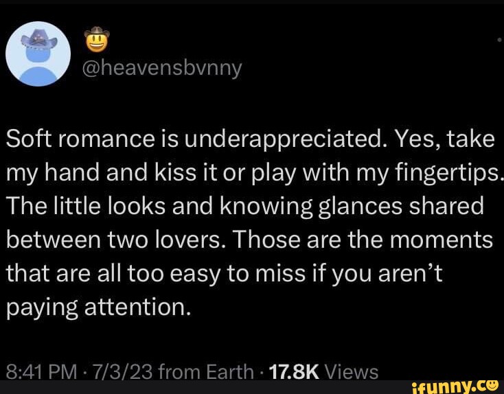 ES Soft romance is underappreciated. Yes, take my hand and kiss it or ...