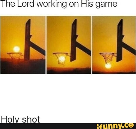 The Lord working on His game Holy shot - iFunny