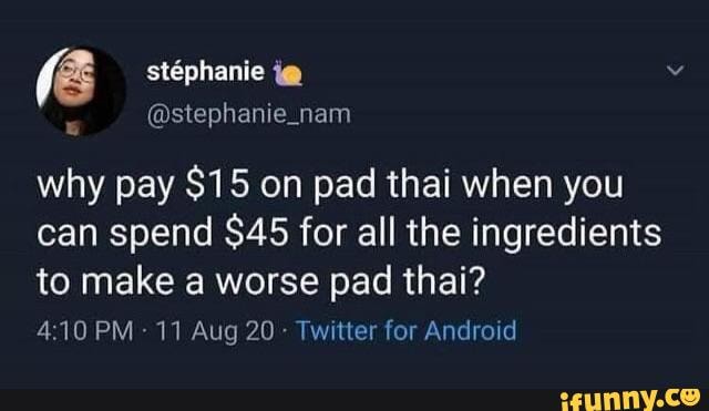 Stphanie ia stephanie_nam why pay $15 on pad thai when you can spend ...