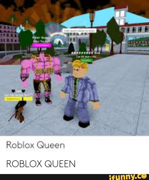 ROBLOX QUEEN - ks Roblox Queen ROBLOX QUEEN - iFunny