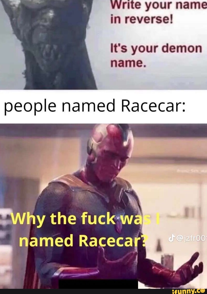 Write your name in reverse! It's your demon name. people named Racecar ...