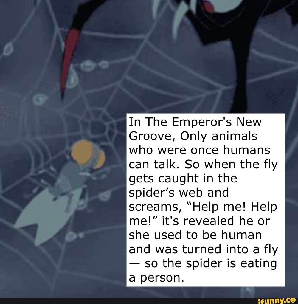 In The Emperor's New Groove, Only animals who were once humans can talk ...