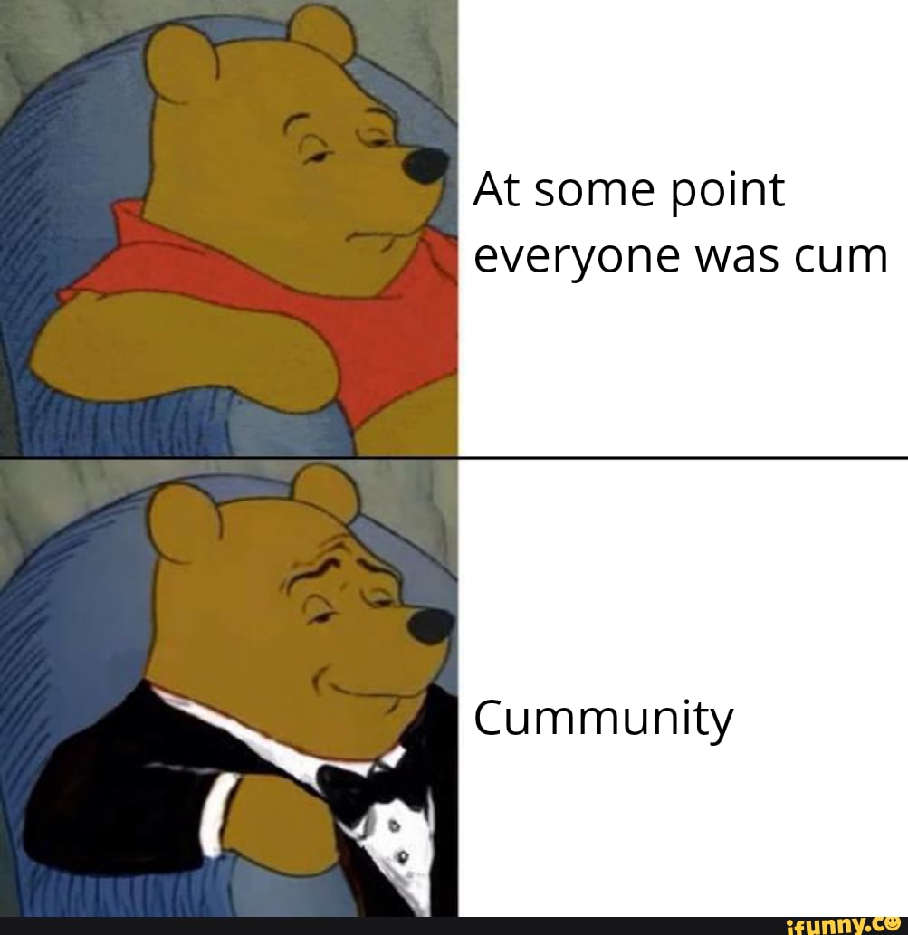Cummunity memes. Best Collection of funny Cummunity pictures on iFunny