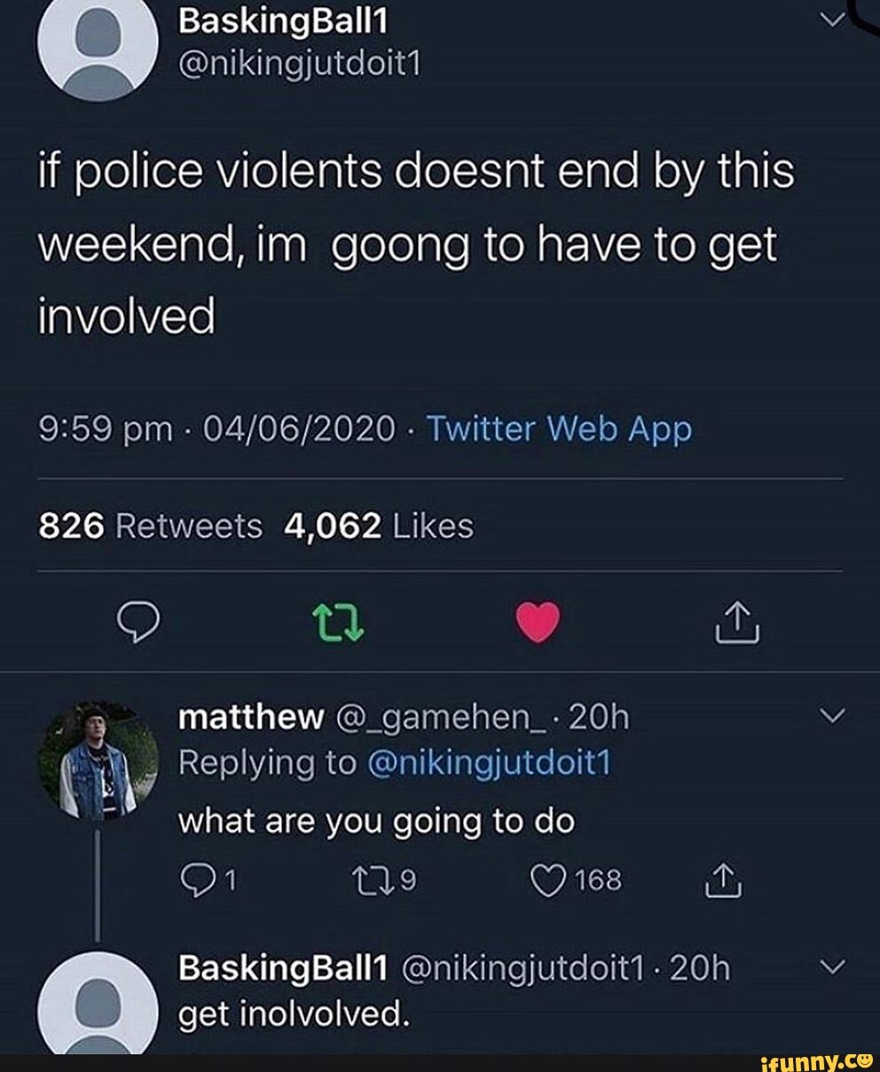 C) BaskingBall1 @nikingjutdoitt if police violents doesnt end by this ...