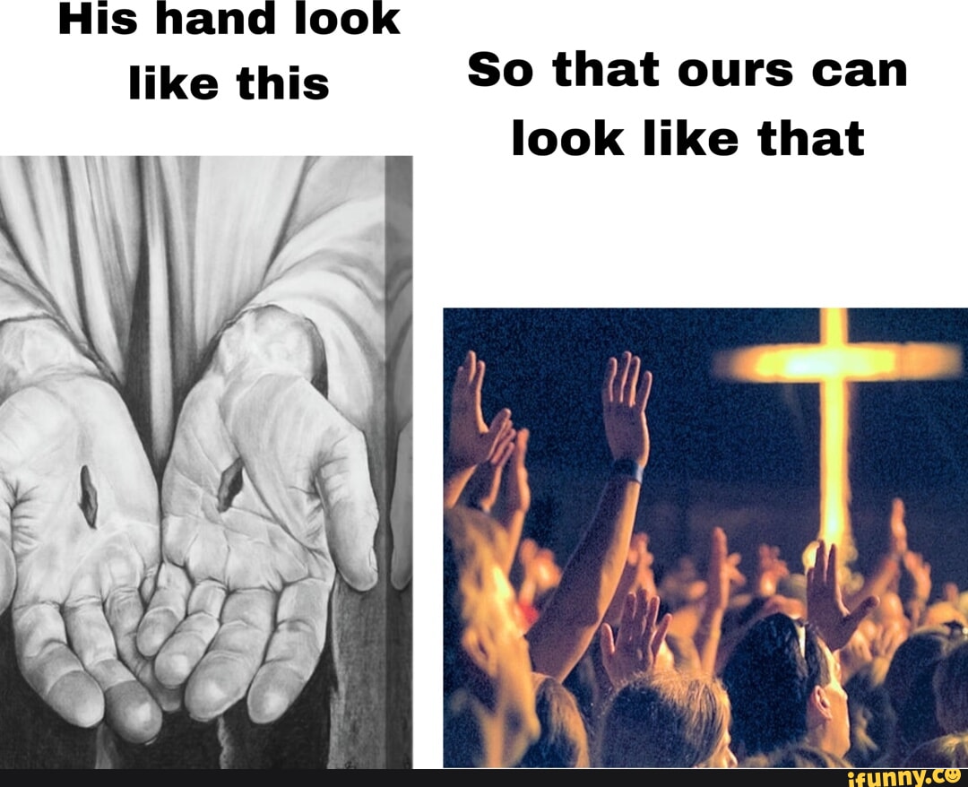 His hand look like this So that ours can look like that - iFunny
