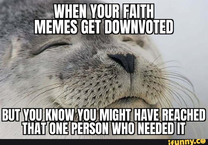 WHEN YOUR FAITH MEMES GET TED BUT YOU KNOW YOU MIGHT HAVE REACHED THAT ...