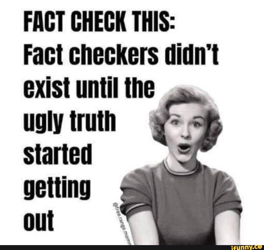 FACT CHECK THIS: Fact checkers didn't exist until the ugly truth ...