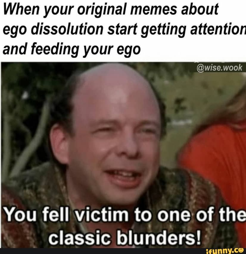 When your original memes about ego dissolution start getting attentio ...