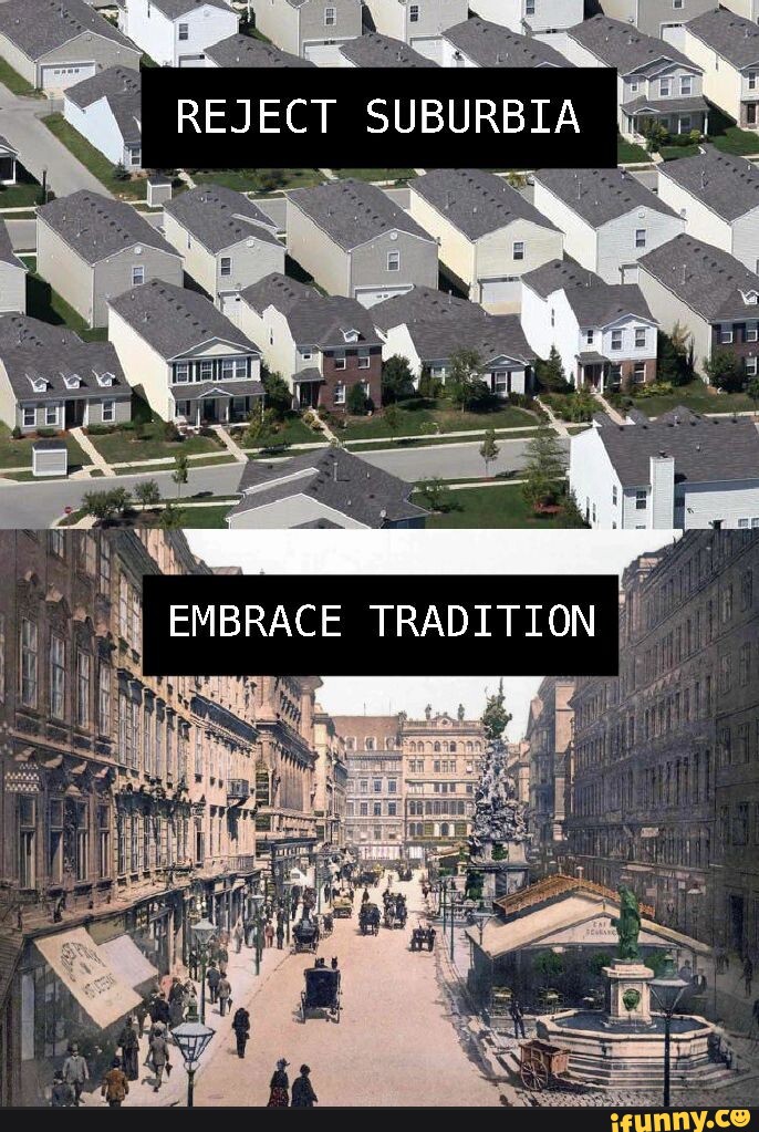REJECT SUBURBIA _ EMBRACE TRADITION - iFunny