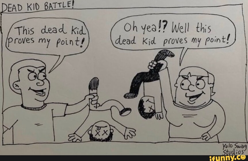 DEAD Oh yea!? Well this This dead Kid proves my point! - iFunny