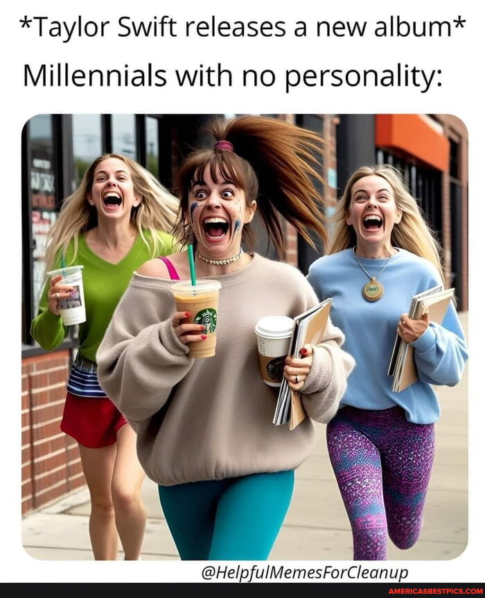 *Taylor Swift releases a new album* Millennials with no personality: I @HelpfulMemesForCleanup ...