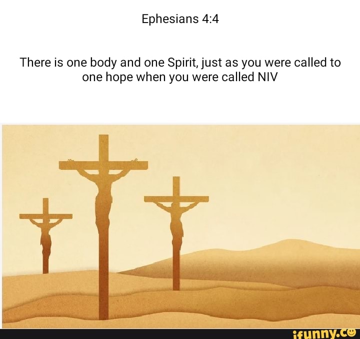 Ephesians There is one body and one Spirit, just as you were called to ...