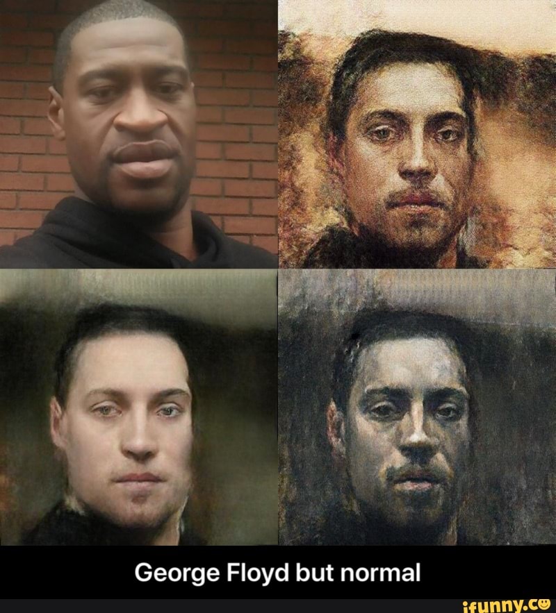 George Floyd but normal - George Floyd but normal - iFunny