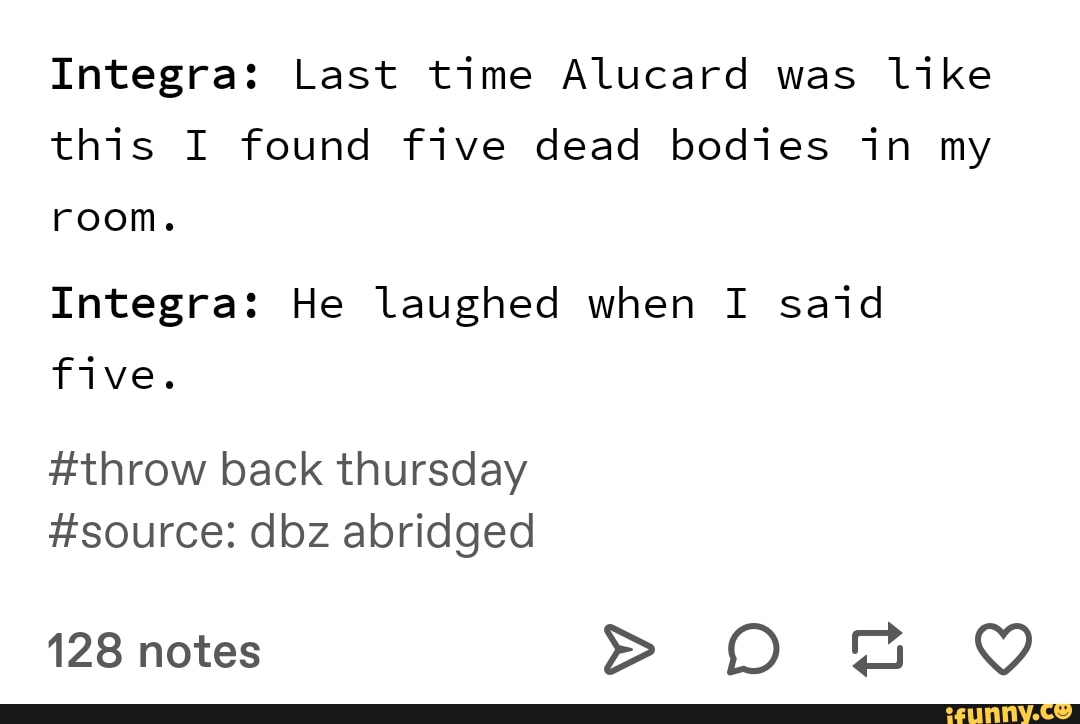 This I found five dead bodies in my room Integra: He laughed when I ...